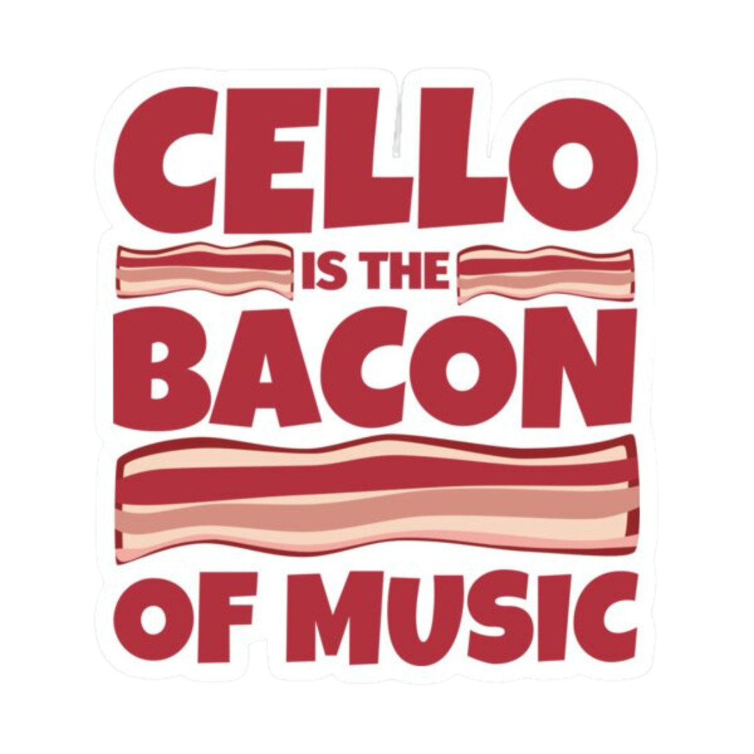 Sticker - Cello is the Bacon of Music – Simply for Strings
